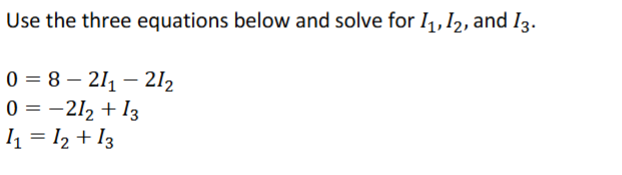 Solved Use the three equations below and solve for I1,I2, | Chegg.com