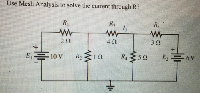 Solved Use Mesh Analysis to solve the current through R3 R. | Chegg.com