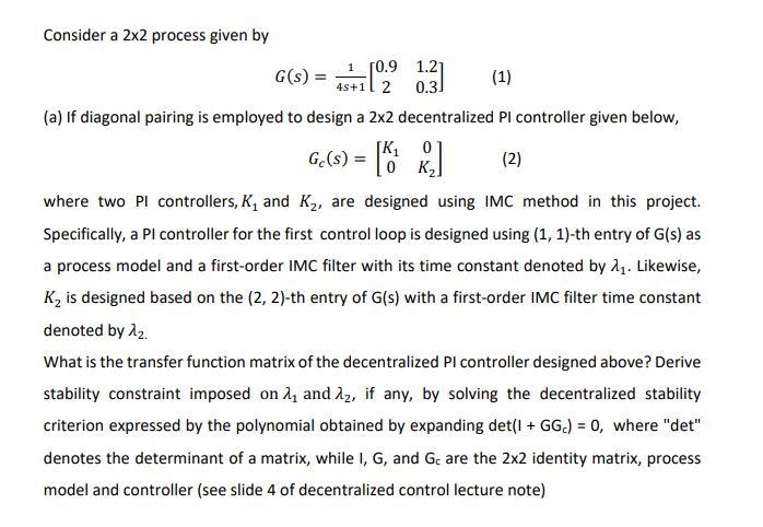 Solved Consider a 2x2 process given by G(s) = 13+1 [029 1:3) | Chegg.com