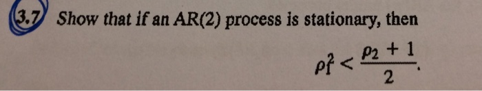 Solved 7 Show that if an AR(2) process is stationary, then | Chegg.com