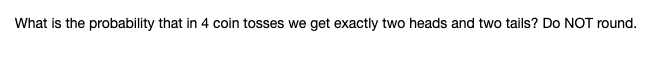Solved What is the probability that in 4 coin tosses we get | Chegg.com