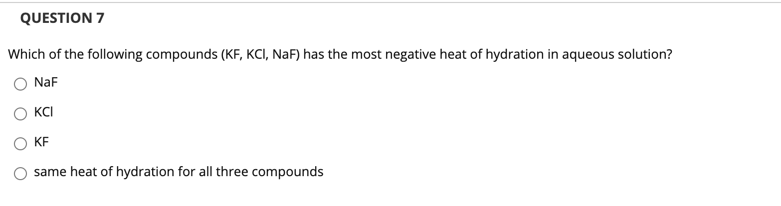 Solved QUESTION 7 Which of the following compounds (KF, KCI, | Chegg.com
