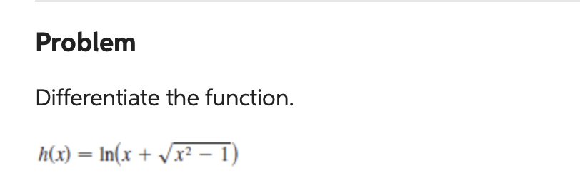 Solved Differentiate the function. h(x)=ln(x+x2−1) | Chegg.com