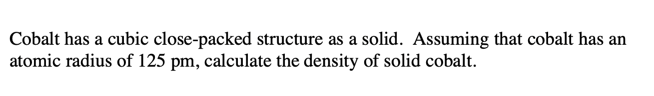 Solved Cobalt has a cubic close-packed structure as a solid. | Chegg.com