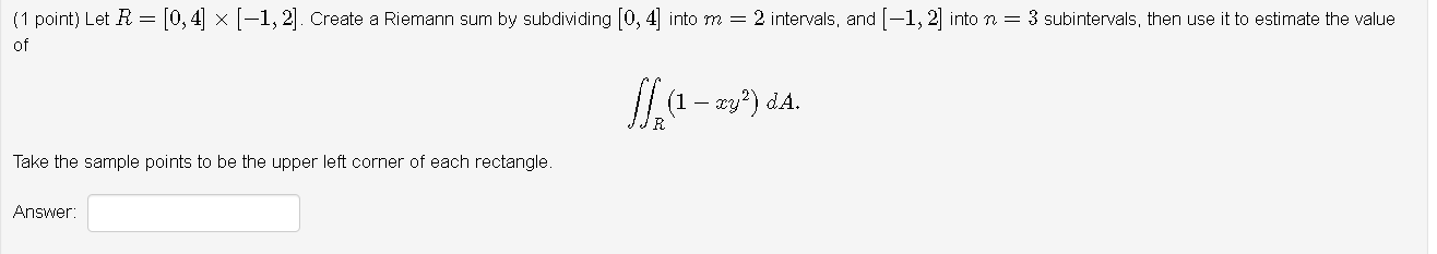 Solved (1 point) Let R=[0,4]×[−1,2]. Create a Riemann sum by | Chegg.com