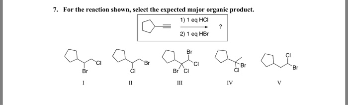 Solved 7. For the reaction shown, select the expected major | Chegg.com