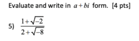 Solved Evaluate and write in a +bi form. [4 pts] 5) 1+V-2 | Chegg.com