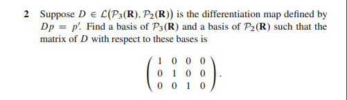 Solved Suppose D∈L(P3(R),P2(R)) is the differentiation map | Chegg.com