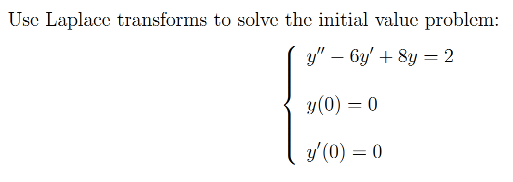 Solved Use Laplace transforms to solve the initial value | Chegg.com Solved Use Laplace transforms to solve the initial value | Chegg.com