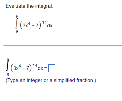 Solved Evaluate the integral. -7 } (3x4 - 7) 14dx 6 | (3x4 - | Chegg.com