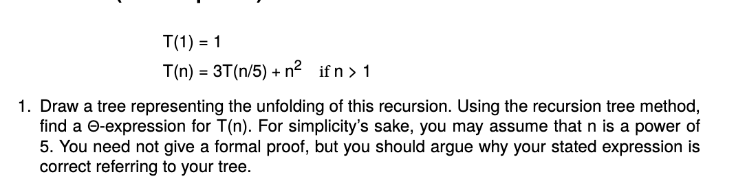 Solved T(1)=1T(n)=3T(n/5)+n2 if n>1 1. Draw a tree | Chegg.com