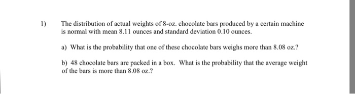Solved The distribution of actual weights of 8-oz. chocolate | Chegg.com