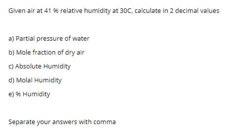 Solved Given air at 41 % relative humidity at 30C, calculate | Chegg.com
