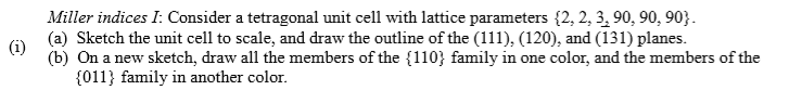 Solved Miller indices I: Consider a tetragonal unit cell | Chegg.com Solved Miller indices I: Consider a tetragonal unit cell | Chegg.com