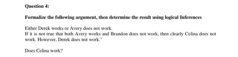Solved Question 4: Formalize the following argument, then | Chegg.com