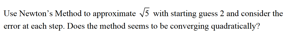 Solved Use Newton's Method to approximate 5 with starting | Chegg.com