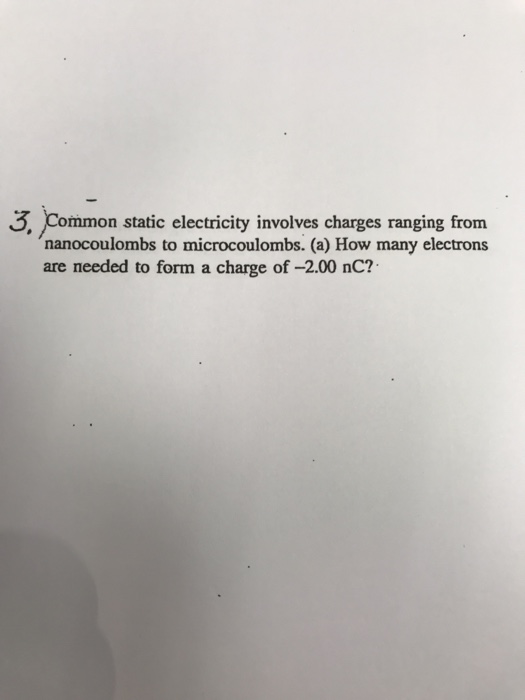 Solved 3 Common static electricity involves charges ranging | Chegg.com