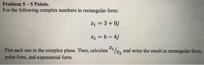 Solved Problem 5-5 Points. For the following complex numbers | Chegg.com