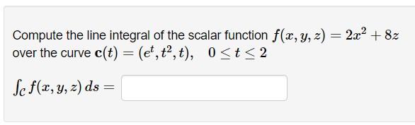 Solved = Compute the line integral of the scalar function | Chegg.com