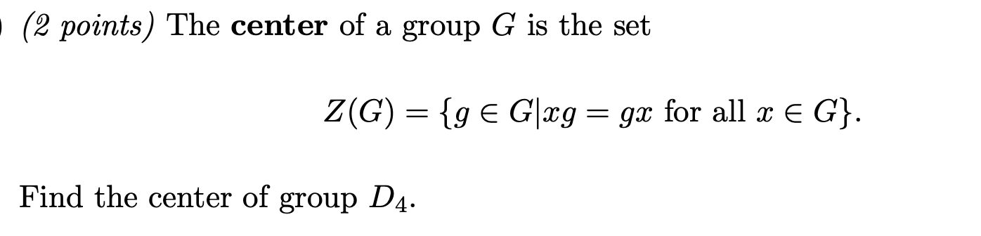 Solved (2 points) The center of a group G is the set Z(G) = | Chegg.com