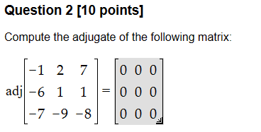 Solved Compute the adjugate of the following matrix: | Chegg.com