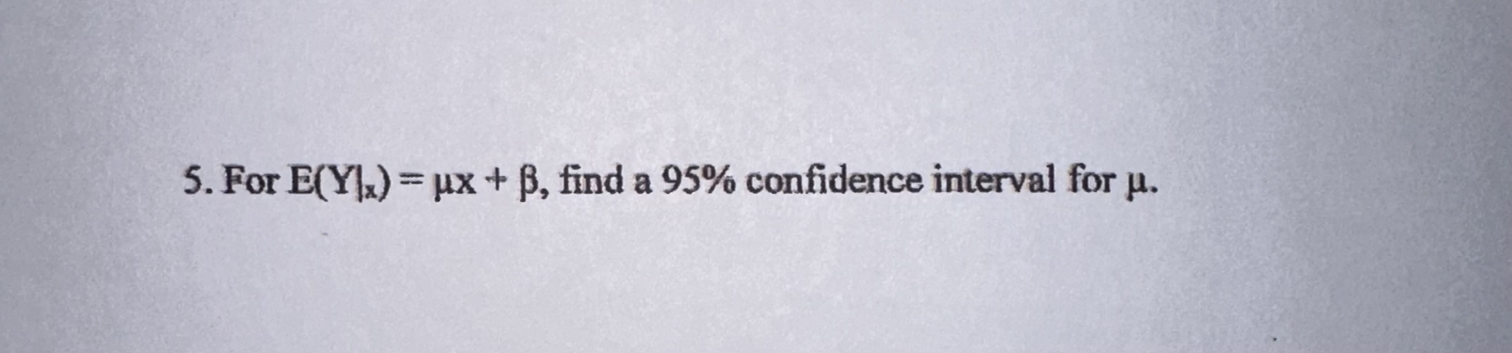 Solved For E(Y|x)=μx+β, ﻿find a 95% ﻿confidence interval for | Chegg.com