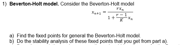 Solved 1) Beverton-Holt model. Consider the Beverton-Holt | Chegg.com