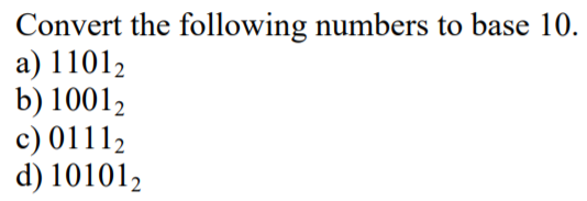 Solved Convert the following numbers to base 10. a) 11012 b) | Chegg.com