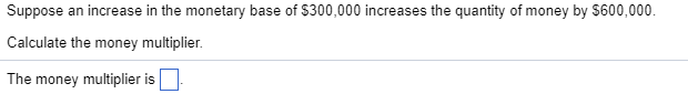 Solved Suppose an increase in the monetary base of $300,000 | Chegg.com