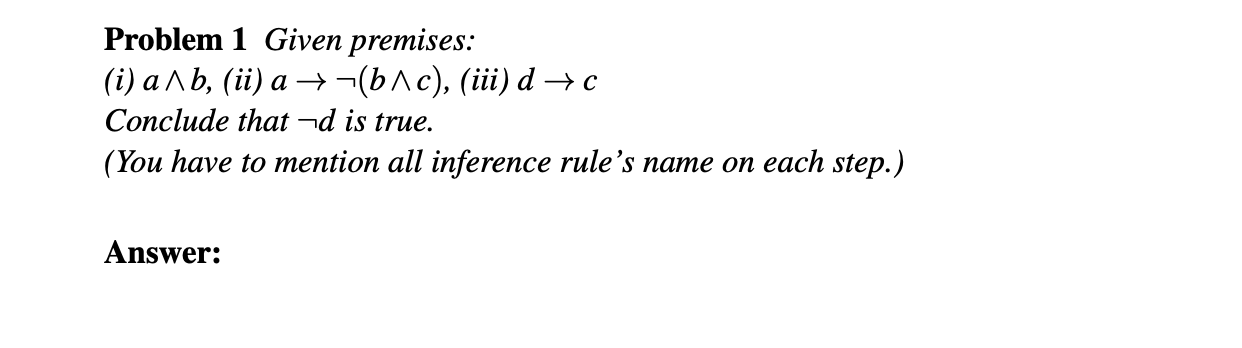 Solved Problem 1 Given premises: (i) a1b, (ii) a +-(b^c), | Chegg.com