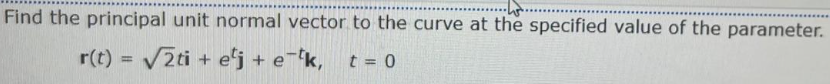 Solved Find the principal unit normal vector to the curve at | Chegg.com