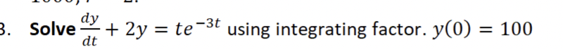 Solved Solve dydt+2y=te-3t ﻿using integrating factor. | Chegg.com