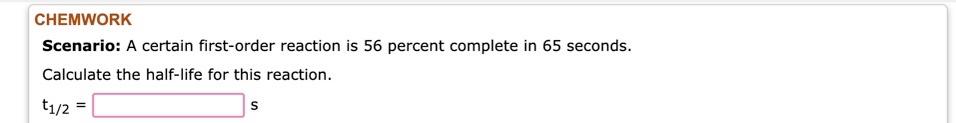 Solved CHEMWORK Scenario: A certain first-order reaction is | Chegg.com