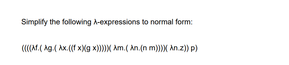 Solved Simplify the following λ-expressions to normal form: | Chegg.com