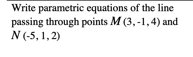 Solved Write parametric equations of the linepassing through | Chegg.com