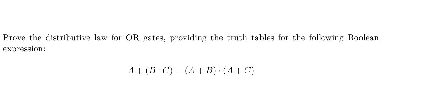 Solved Prove the distributive law for OR gates, providing | Chegg.com