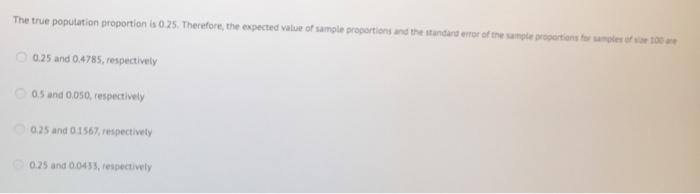 Solved The true population proportion is 0.25. Therefore, | Chegg.com