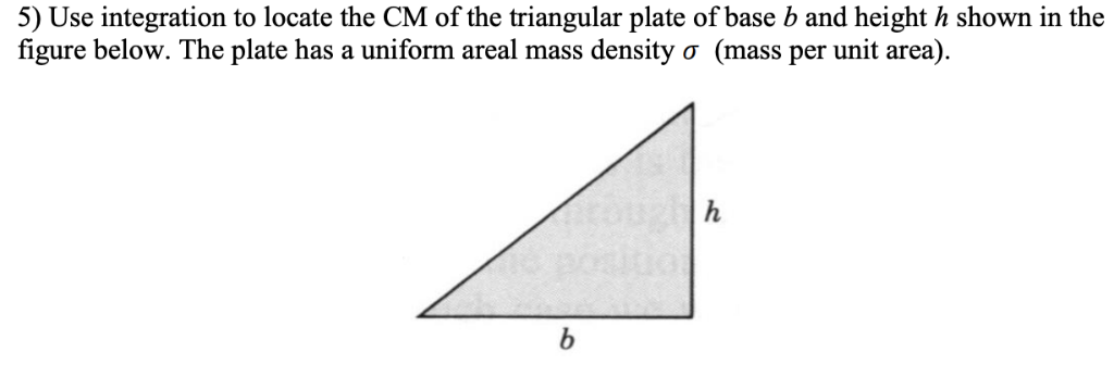Solved 5) Use integration to locate the CM of the triangular | Chegg.com