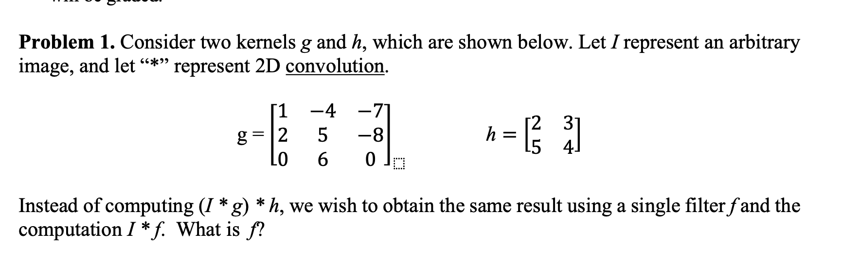 Solved Problem 1. ﻿Consider two kernels g ﻿and h, ﻿which are | Chegg.com