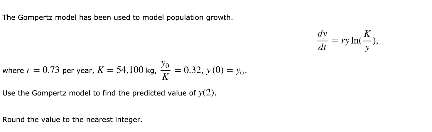 Solved The Gompertz model has been used to model population | Chegg.com