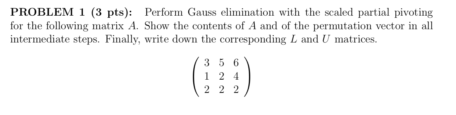 Solved PROBLEM 1 (3 pts): Perform Gauss elimination with the | Chegg.com