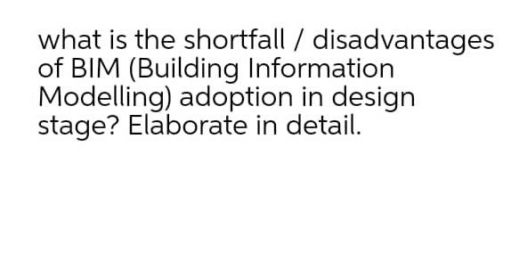Solved what is the shortfall / disadvantages of BIM | Chegg.com