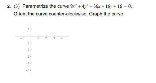 Solved 2. (3) Parametrize the curve 9x2 + 4y2 - 36x + 16y + | Chegg.com