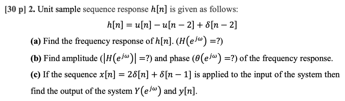 Solved [30 p] 2. Unit sample sequence response h[n] is given | Chegg.com