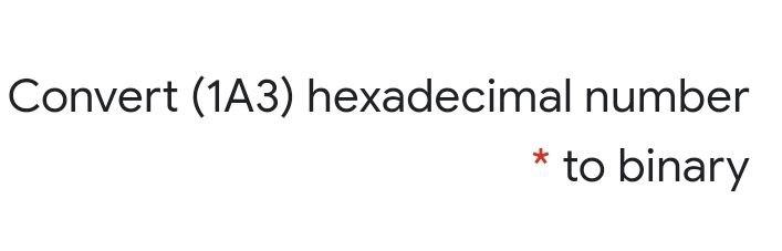 Solved Convert (1A3) hexadecimal number * to binary | Chegg.com