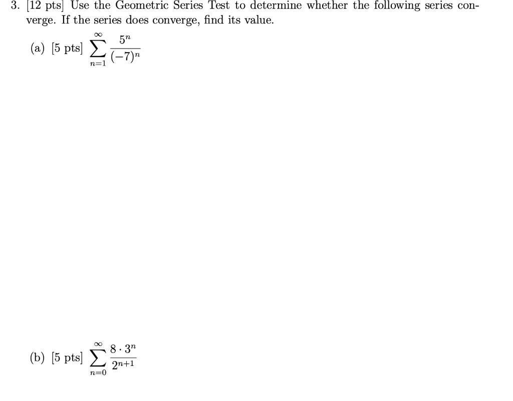 Solved [12pts] Use the Geometric Series Test to determine | Chegg.com