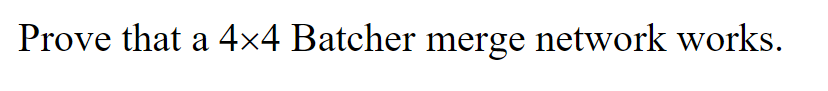 Solved Prove that a 4×4 Batcher merge network works. | Chegg.com