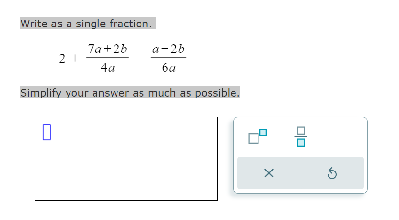 Solved Write as a single fraction.-2+7a+2b4a-a-2b6aSimplify | Chegg.com