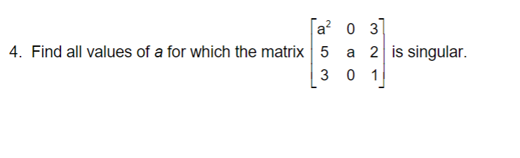Solved 4. Find all values of a for which the matrix | Chegg.com