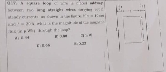 Solved Q17, A square loop of wire is placed midway between | Chegg.com